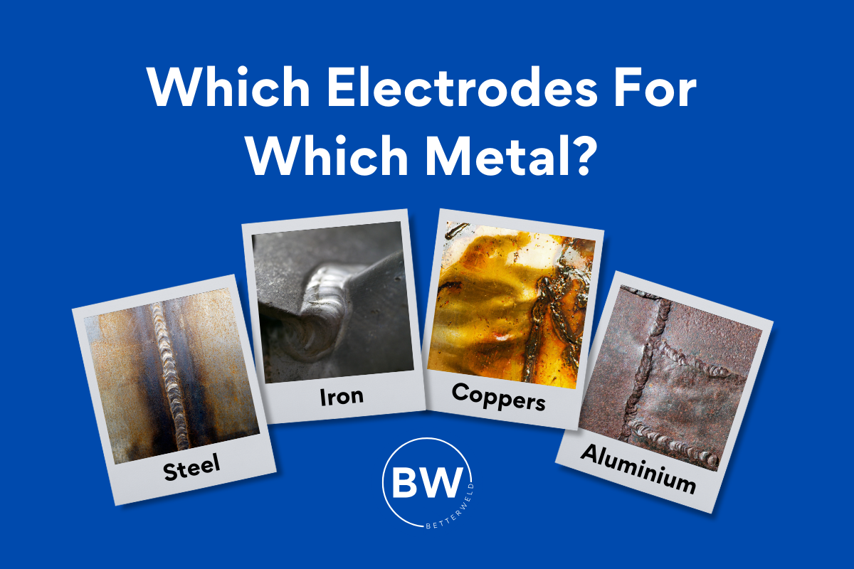 Which Electrodes For Which Metal? – BetterWeld Group